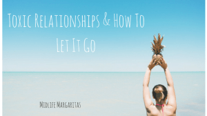 Toxic Relationships in the New Year and How to Let It Go. 2017 Version.