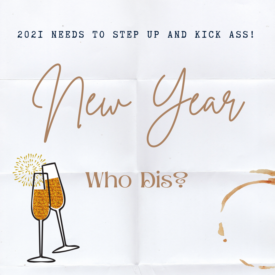 2020 Was Like The Worst Hangover Ever. So 2021 Is Going To Need To Step ...